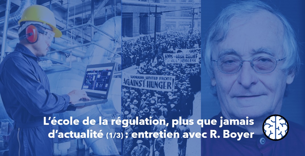 L’école de la régulation, plus que jamais d’actualité (1/3) : entretien ...